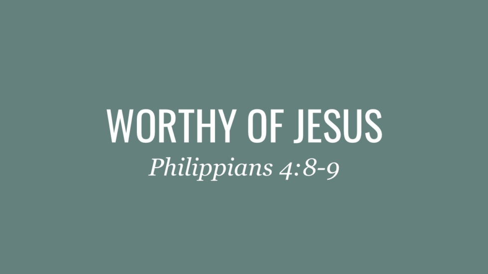 Worthy of Jesus - First Christian Church